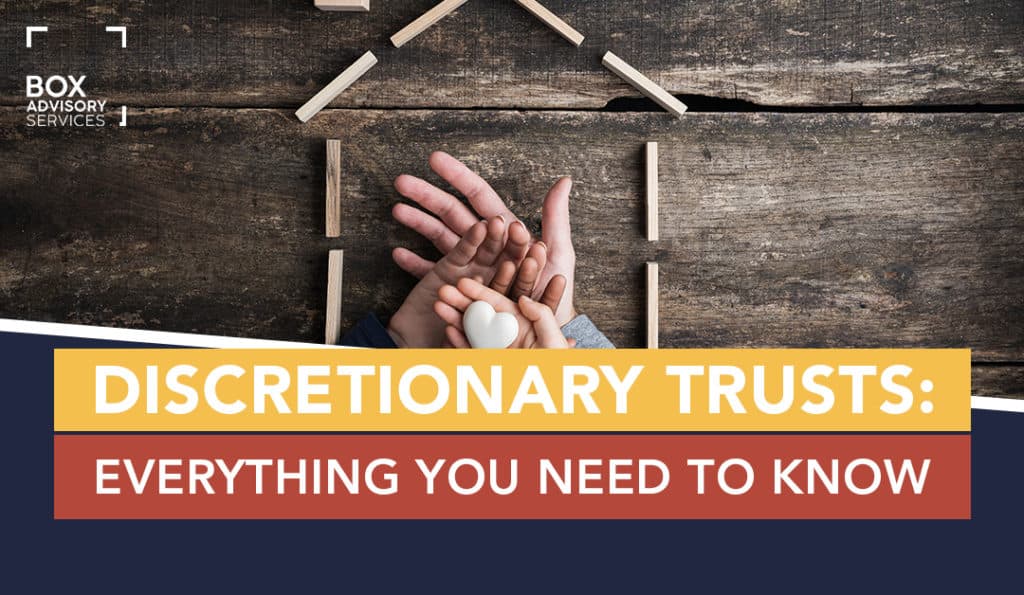 Discretionary Trusts: Everything You Need to Know - BOX Advisory Services
