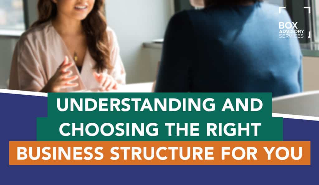 Understanding And Choosing The Right Business Structure For You - BOX ...
